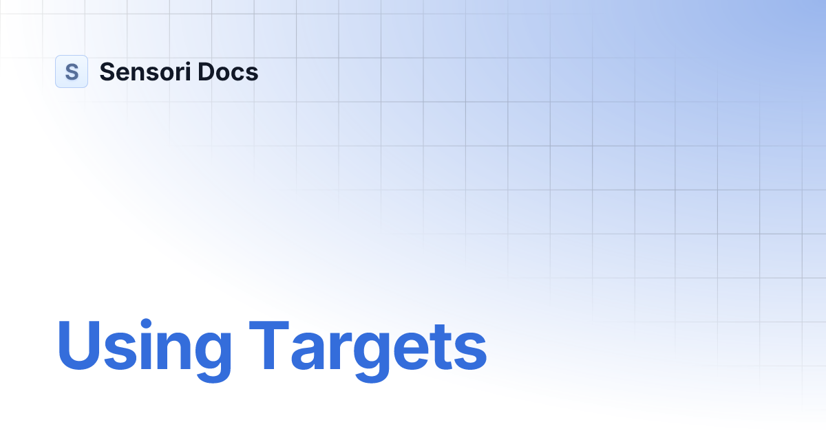 Using Targets | Sensori Docs
