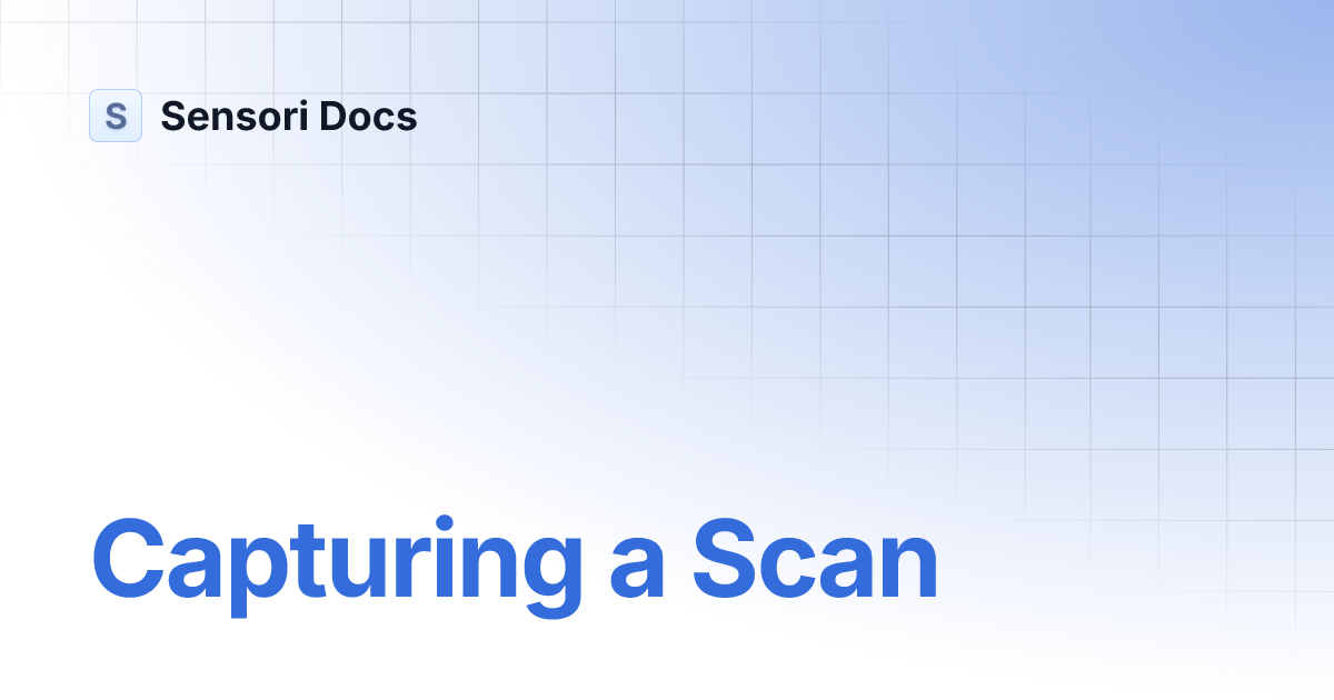 Capturing a Scan | Sensori Docs